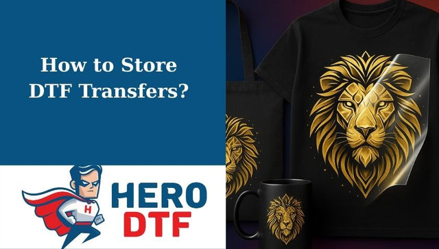 How to Store DTF Transfers? – HERO DTF